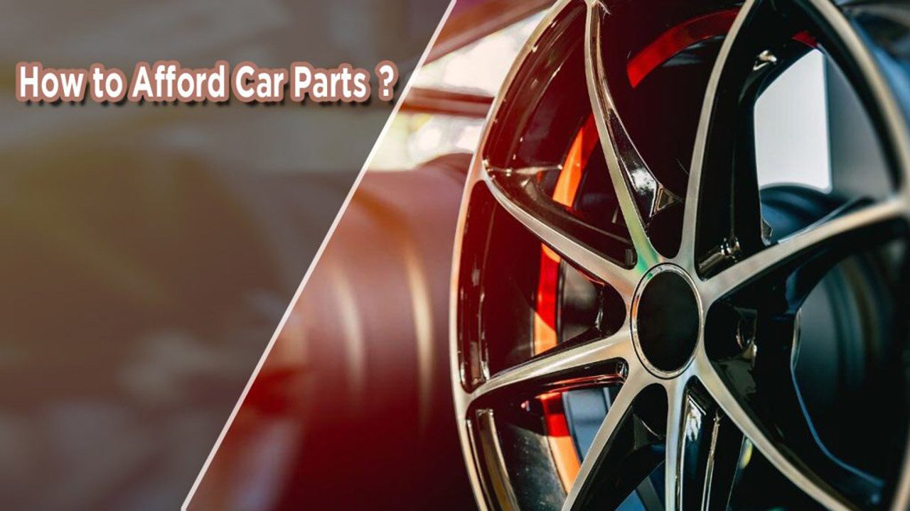 How to Afford Car Parts? Budget Friendly Tips and Tricks
