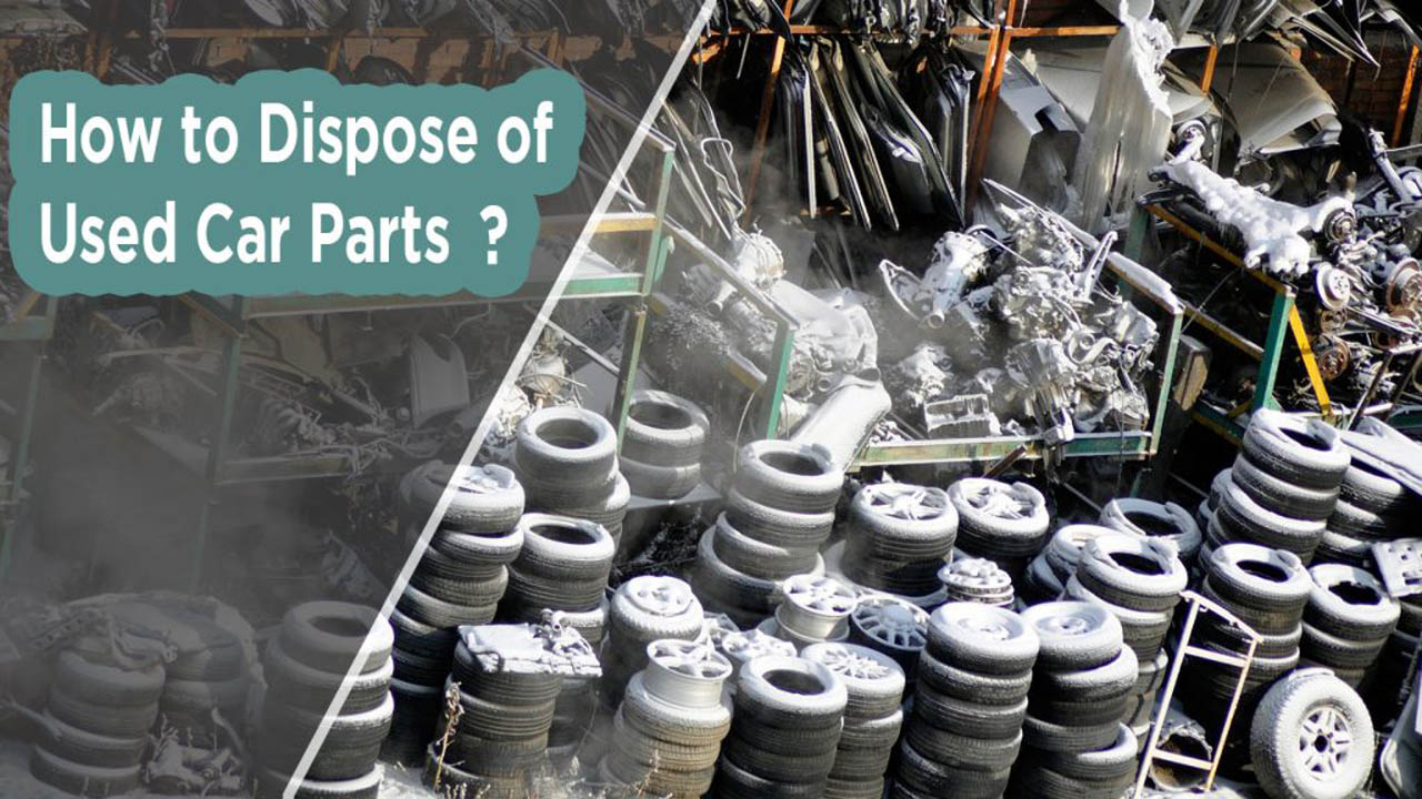 How to Dispose of Used Car Parts: Eco-Friendly Tips and Solutions
