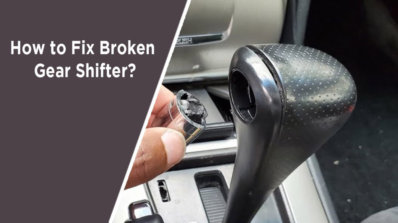 How to Fix a Broken Gear Shifter: Step-by-Step Repair Guide
